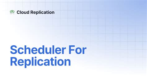 Scheduler For Replication Cloud Replication