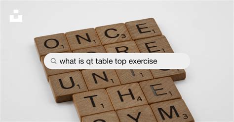 What Is Qt Table Top Exercise Pictures Download Free Images On Unsplash