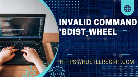 Invalid Command Bdistwheel Demystifying And Resolving The
