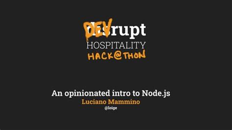 An Opinionated Intro To Nodejs Devrupt Hospitality Hackathon Ppt