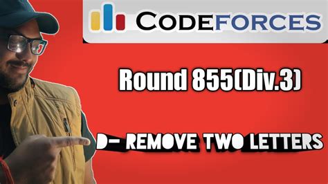 Codeforces Round 855 Div 3 Problem D Remove Two Letters Exp Code Youtube