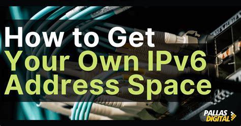 How To Get Your Own Ipv6 Address Space • Pallas Digital