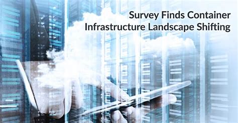 Survey Finds Container Infrastructure Landscape Shifting Cloud Native Now