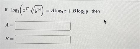 Solved If Log3 A 3 217 314 B A Log3x Blog Y Then Chegg Com