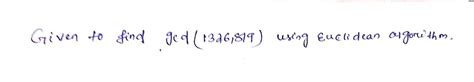 Answered Find Ged1326 819 Using The Euclidean Algorithm Bartleby