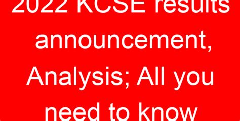2022 Kcse Results Announcement Analysis All You Need To Know Ke