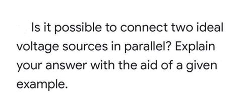 Solved Is It Possible To Connect Two Ideal Voltage Sources Chegg Com