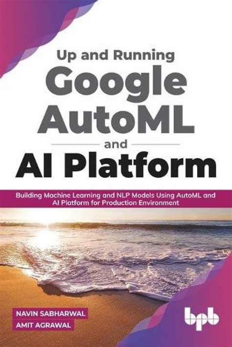 Up And Running Google Automl And Ai Platform Building Machine Learning And Nlp Models Using