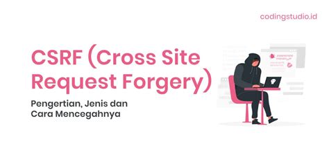 Csrf Adalah Pengertian Jenis Dan Cara Mencegahnya