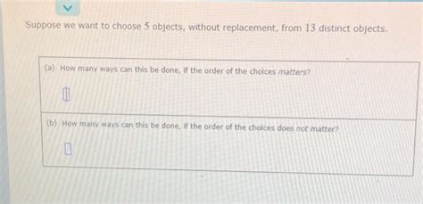 Solved Suppose We Want To Choose 5 Objects Without