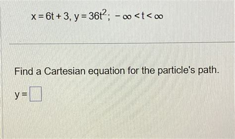 solved x 6t 3 y 36t2 ∞find a cartesian equation for the