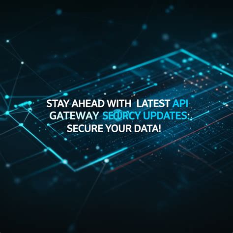 Stay Ahead With Latest Api Gateway Security Policy Updates Secure Your