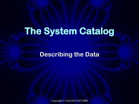 The System Catalog Describing The Data Copyright © Curt Hill Ppt Download