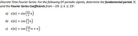Solved Discrete Time Fourier Series For The Following DT Chegg