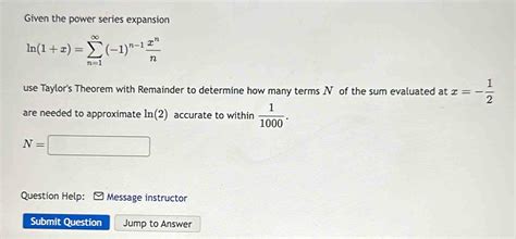 Solved Given The Power Series Expansion Ln 1 X Sumlimits N 1 ∈fty 1 N 1 X N N Use