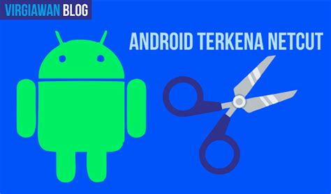 Cara Mengatasi Android Yang Terkena Netcut Virgiawan Blog