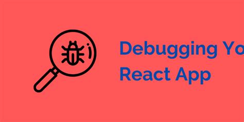 Debugging Your React App Dev Community