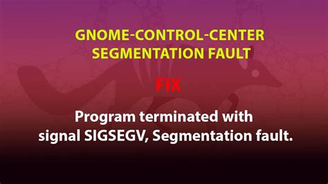 Ubuntu Fix Program Terminated With Signal Sigsegv Segmentation Fault Youtube