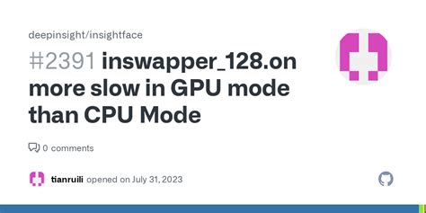 Inswapper 128 Onnx More Slow In GPU Mode Than CPU Mode Issue 2391