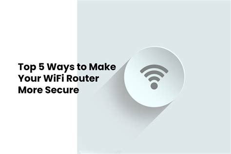 Top Ways To Make Your Wifi Router More Secure