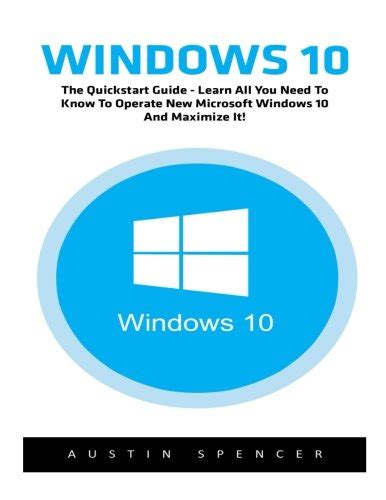 Buy Windows 10 The Quickstart Guide Learn All You Need To Know To Operate New Microsoft