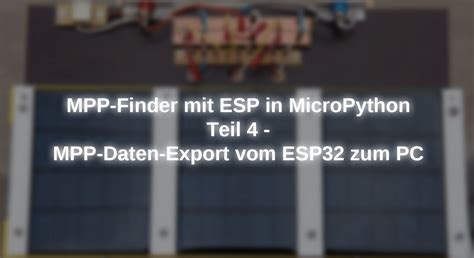 mpp finder mit esp in micropython teil 4 mpp daten export vom esp3