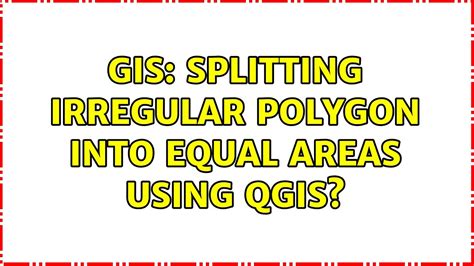 Gis Splitting Irregular Polygon Into Equal Areas Using Qgis 3 Solutions Youtube