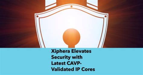Xiphera Raises The Bar In Cryptography With Latest Cavp Validated Ip