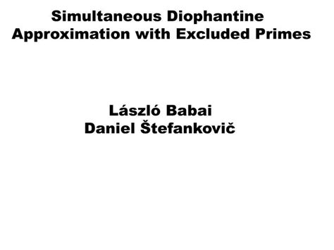 Ppt Simultaneous Diophantine Approximation With Excluded Primes Powerpoint Presentation Id