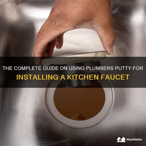 The Complete Guide On Using Plumbers Putty For Installing A Kitchen Faucet Shunshelter