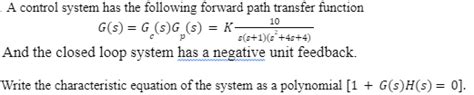 Solved A Control System Has The Following Forward Path