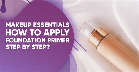 Makeup Essentials How To Apply Foundation Primer Step By Step