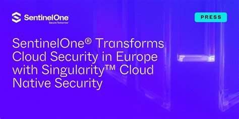 Sentinelone® Transforms Cloud Security In Europe With Singularity™ Cloud Native Security