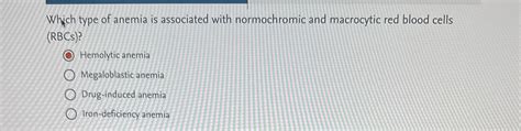 Solved Which Type Of Anemia Is Associated With Normochromic