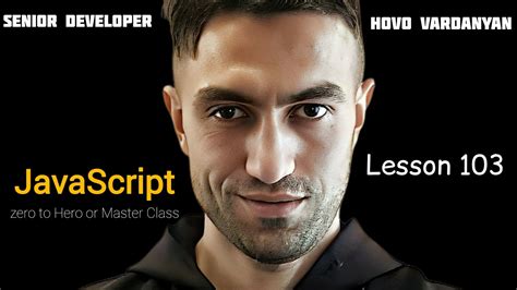 Hovo Vardanyan Javascript Zero To Hero Or Master Class Lesson 103 Youtube