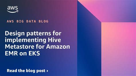 Design Patterns For Implementing Hive Metastore For Amazon Emr On Eks