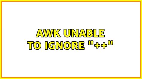 Awk Unable To Ignore 2 Solutions Youtube
