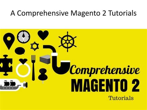 A Comprehensive Magento 2 Tutorials Ppt