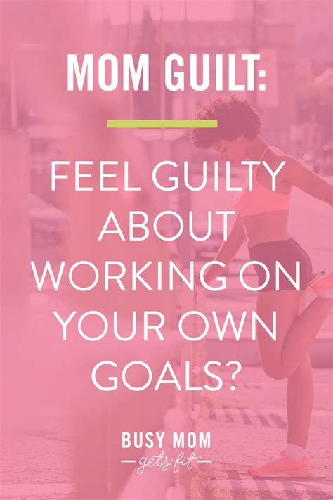 Mom Guilt Feel Guilty About Working On Your Own Goals — Busy Mom Gets