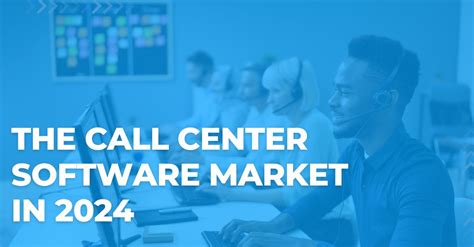 Understanding The Call Center Software Market In