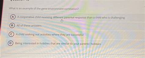 Solved What Is An Example Of The Gene Environment