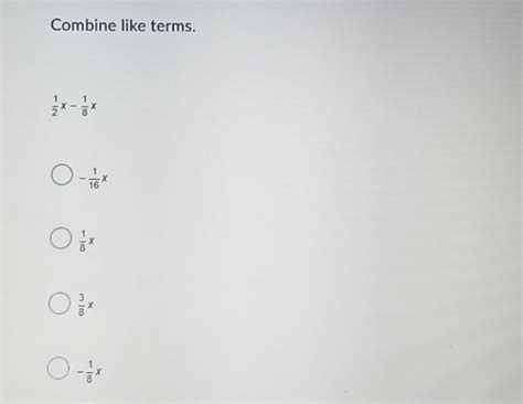 Solved Combine Like Terms 12x 18x 116x18x38x 18x Chegg Com