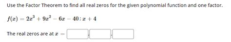 Solved Use The Factor Theorem To Find All Real Zeros For The