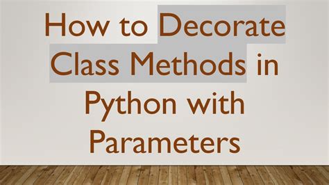 How To Decorate Class Methods In Python With Parameters Youtube