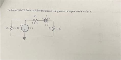 Solved Problem 3 0 25 Points Solve The Circuit Using Mesh Chegg Com