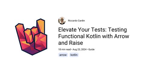 Elevate Your Tests Testing Functional Kotlin With Arrow And Raise Rock The Jvm