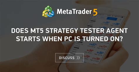 Does Mt5 Strategy Tester Agent Starts When Pc Is Turned On Strategy Tester General Mql5
