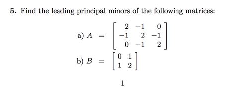Solved 5 Find The Leading Principal Minors Of The Following