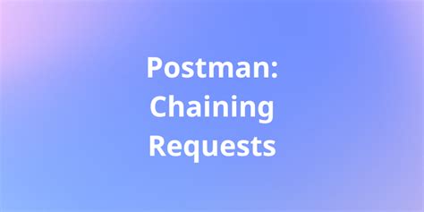 Guide How To Chain Postman Requests