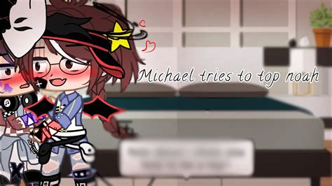 []michael Tries To Top Noah[] Noahchael ️[] Skit 15 💅[]enjoy~ Youtube
